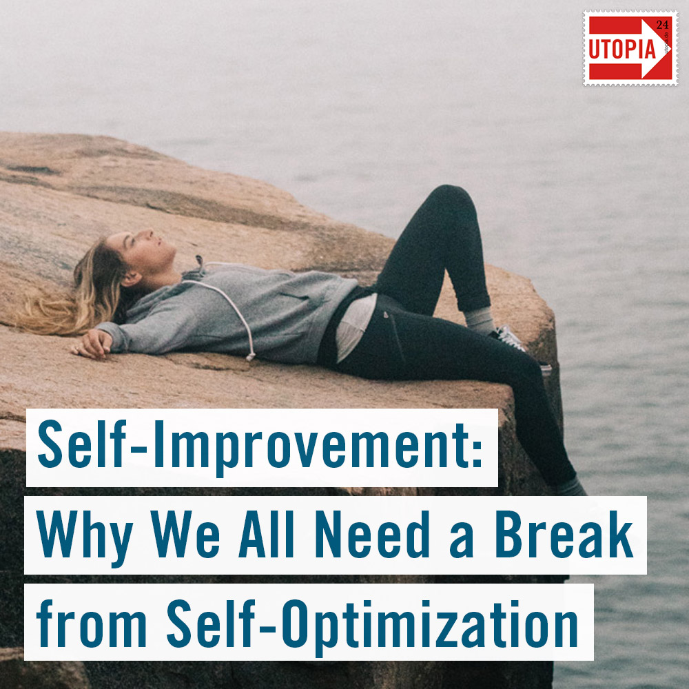 Self-Improvement: Why We All Need a Break From It - Utopia